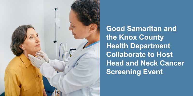 Good Samaritan and the Knox County Health Department Collaborate to Host Head and Neck Cancer ...